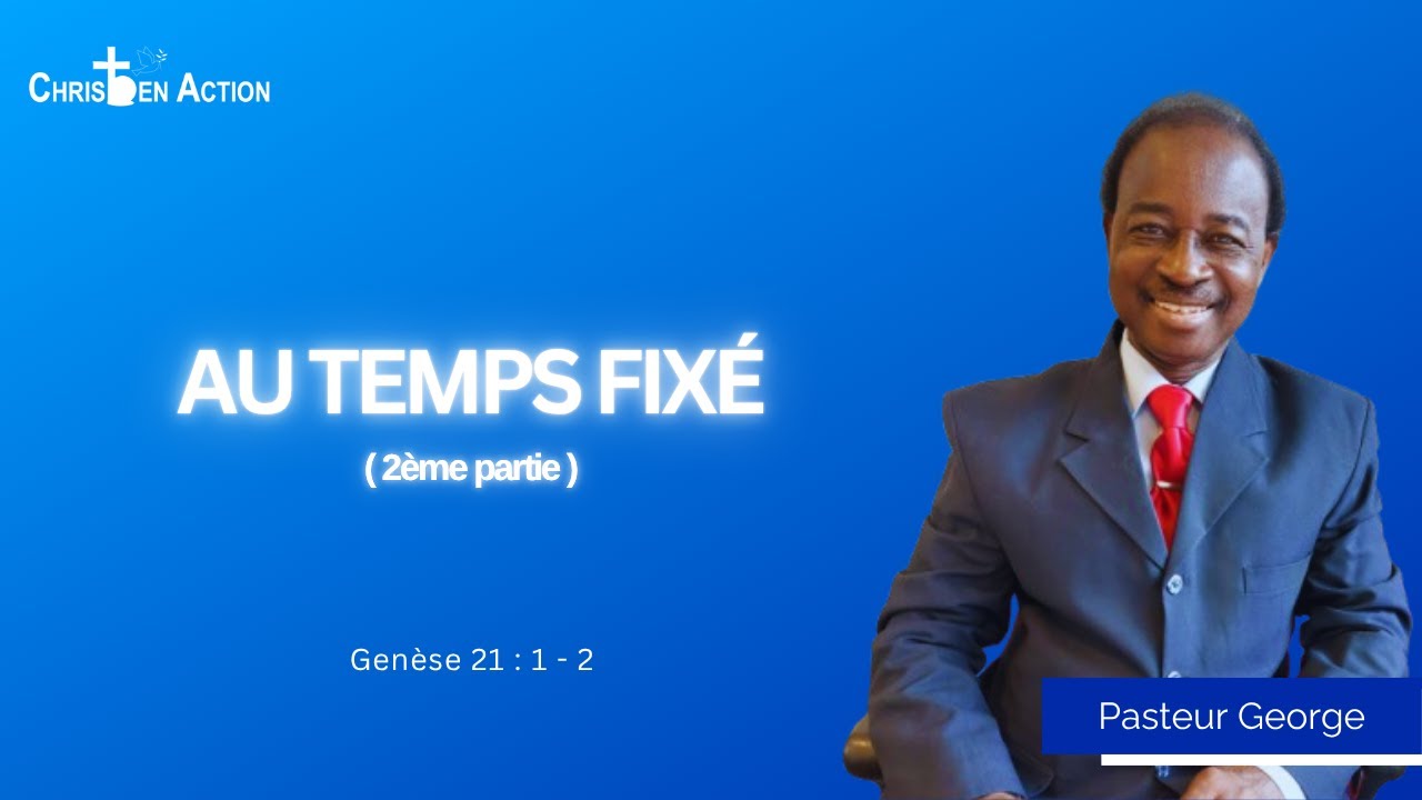 Au temps fixé (2/3) | Pasteur George | Christ En Action - YouTube