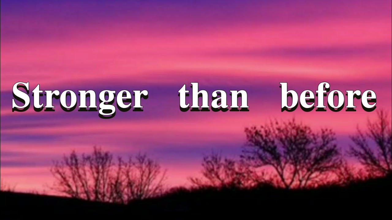 Stronger_than_before_-_Lyrics - YouTube