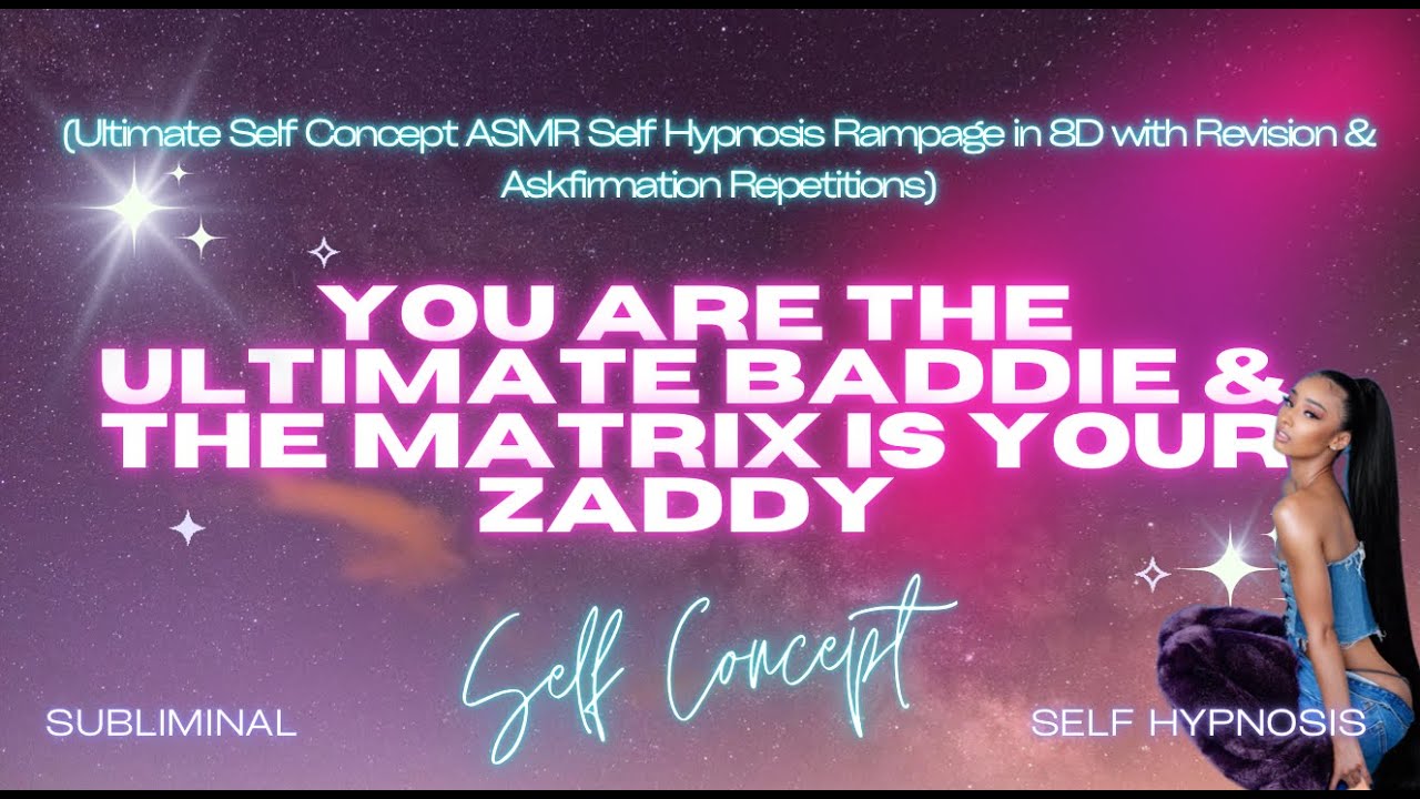 You Are The Ultimate BADDIE & The Matrix Is Your Zaddy - Ultimate Self Concept ASMR Hypnotic ...