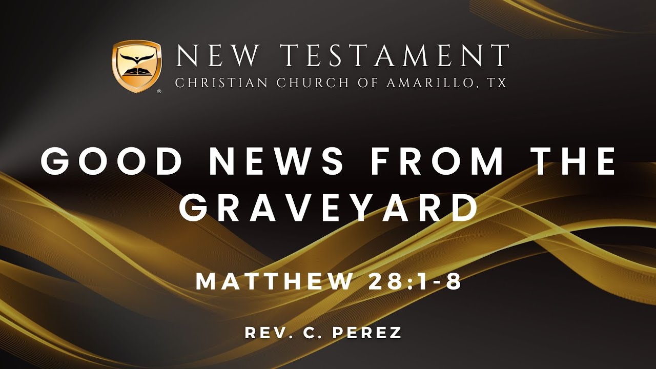 Good News From the Graveyard- Matthew 28:1-8 | Rev. C. Perez - YouTube
