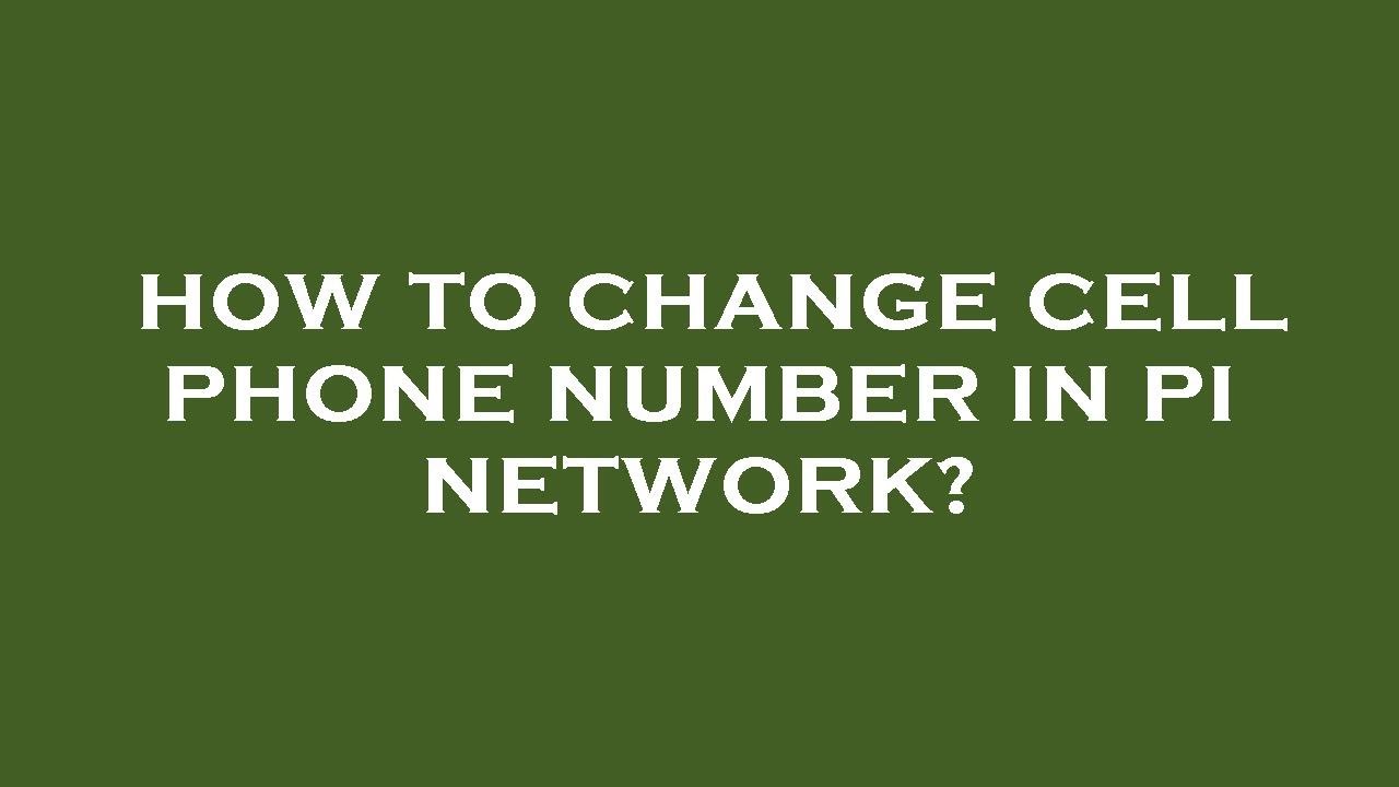 How To Change Cell Phone Number In Pi Network YouTube how-to-change-cell-phone-number-in-pi-network-youtube