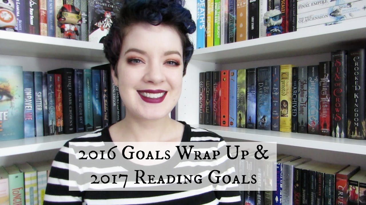 2016 Goals Wrap Up & 2017 Reading Goals! - YouTube