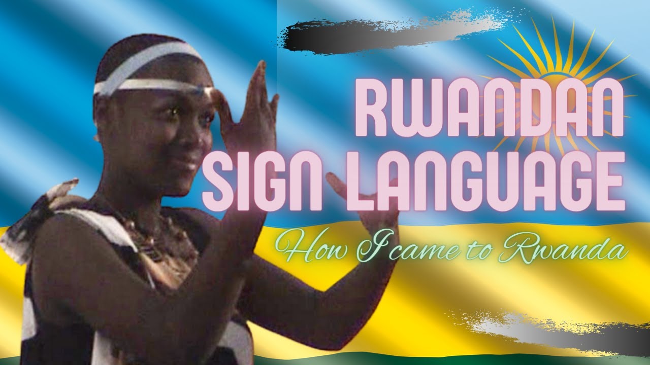 How I Came to Rwanda | Developing the First Dictionary of Rwandan Sign ...