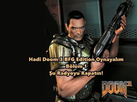Hadi Doom 3 BFG Edition Oynayalım - Bölüm 1 - Şu Radyoyu Kapatın!