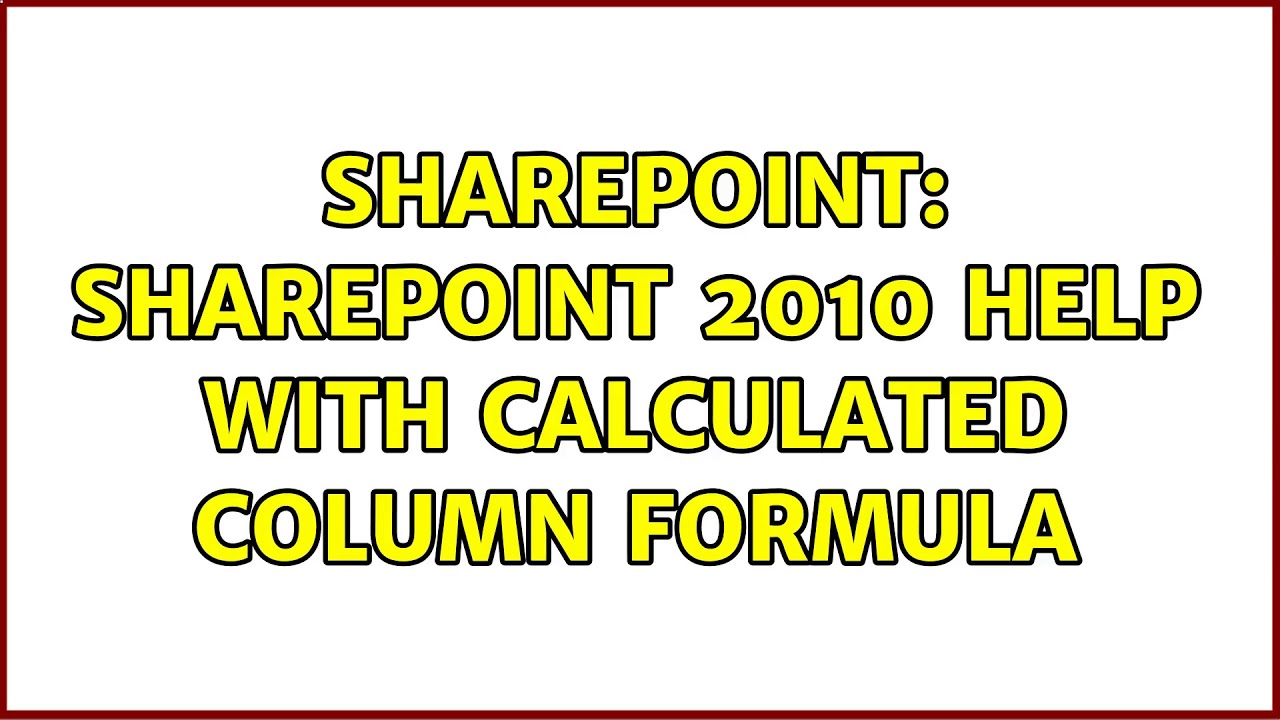 Sharepoint: SharePoint 2010 help with Calculated Column formula - YouTube