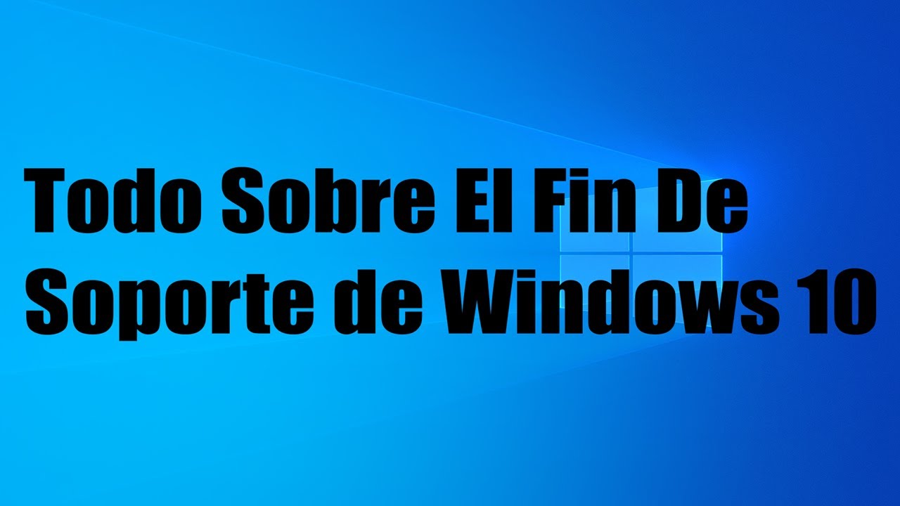 Todo Sobre El Fin De Soporte De Windows 10 - YouTube