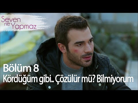 Kördüğüm gibi.. çözülür mü? bilmiyorum - Seven Ne Yapmaz 8. Bölüm