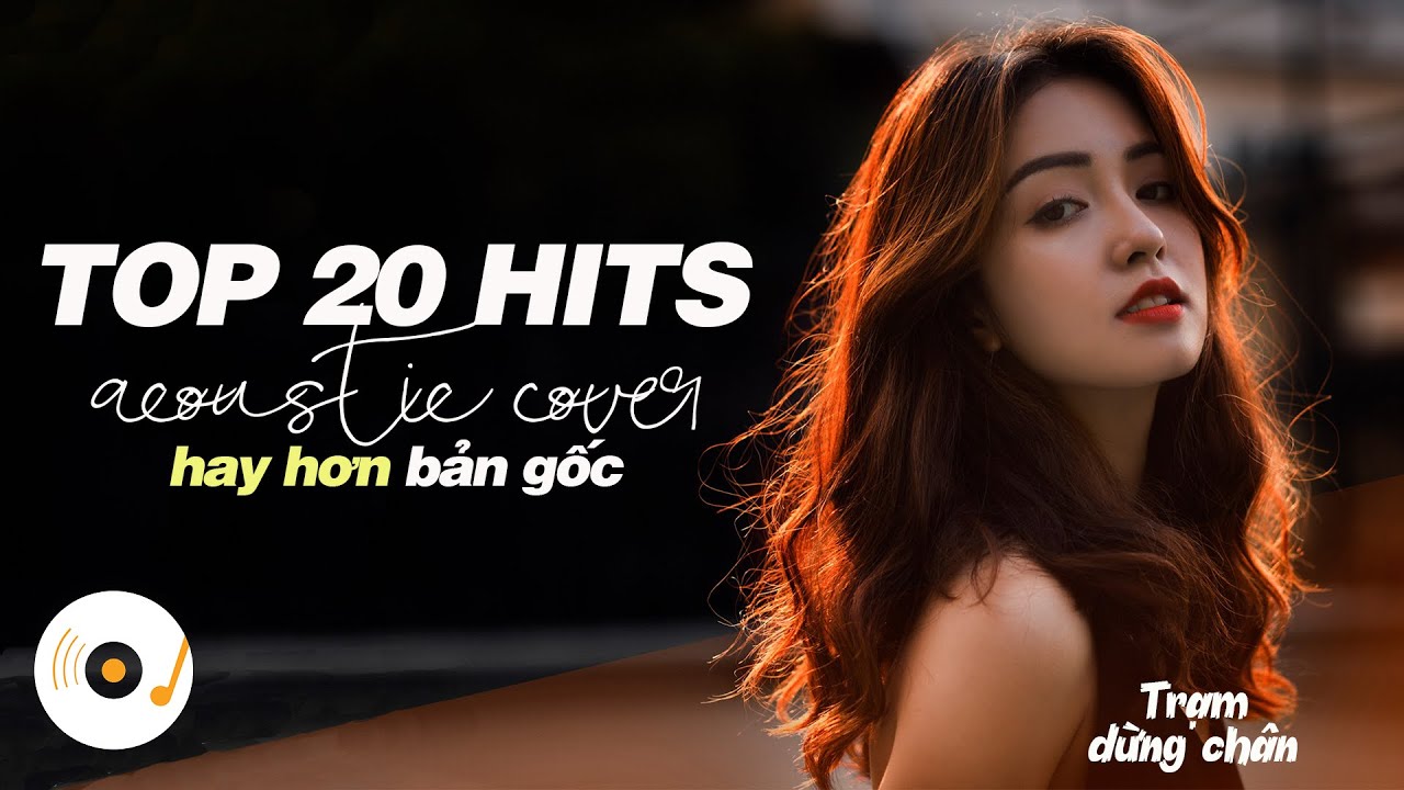 TOP 20 HITS ACOUSTIC NHẠC TRẺ COVER NHẸ NHÀNG THƯ GIÃN HAY NHẤT HIỆN ...