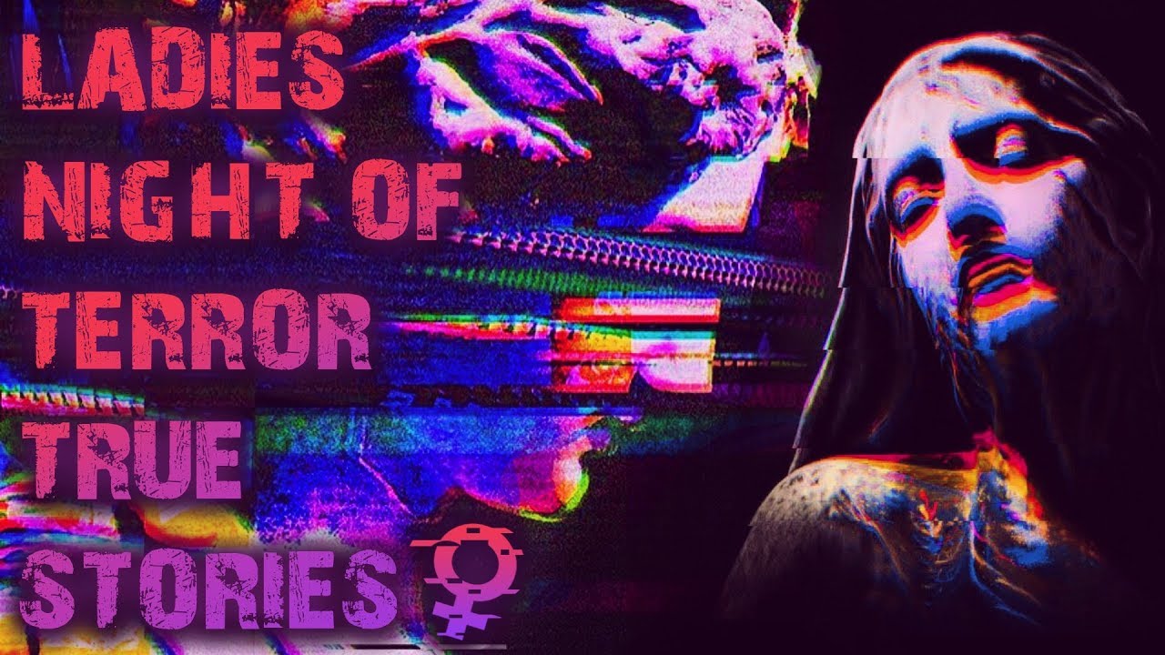Ladies Night of Terror Collaboration True Terror Tales - YouTube