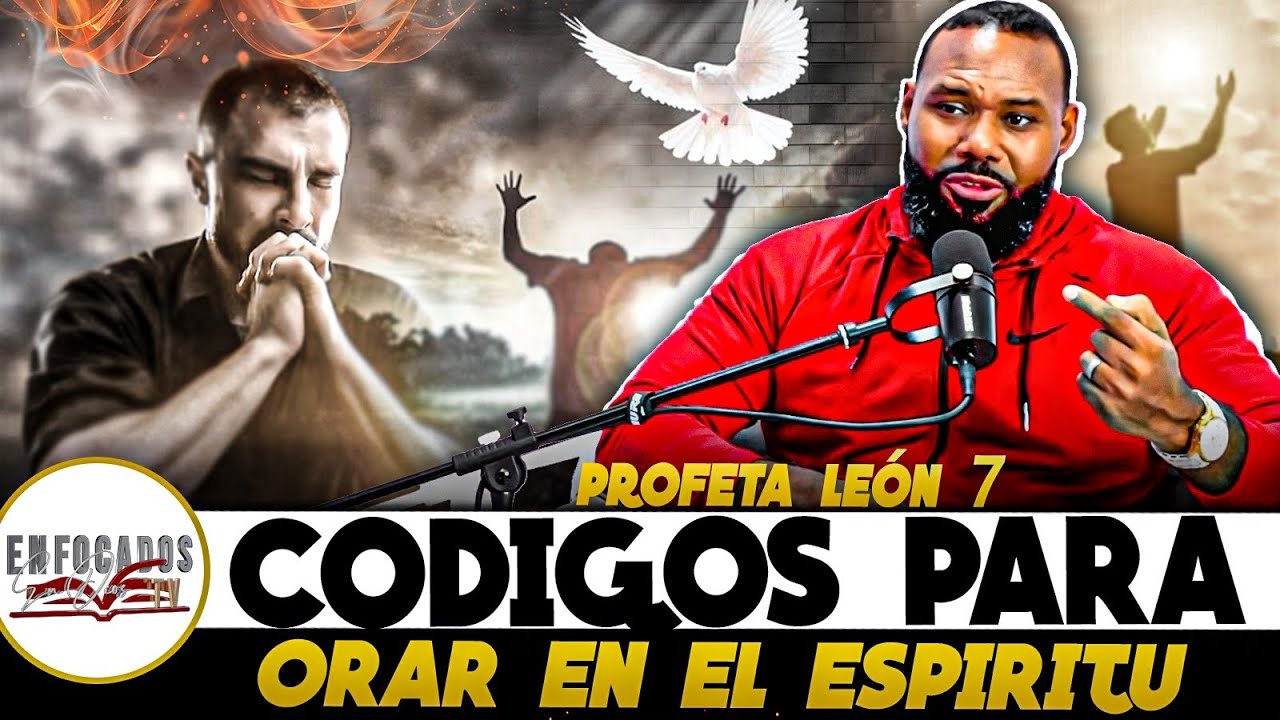 CODIGOS PARA ORAR EN EL ESPÍRITU - PROFETA LEON 7 - YouTube