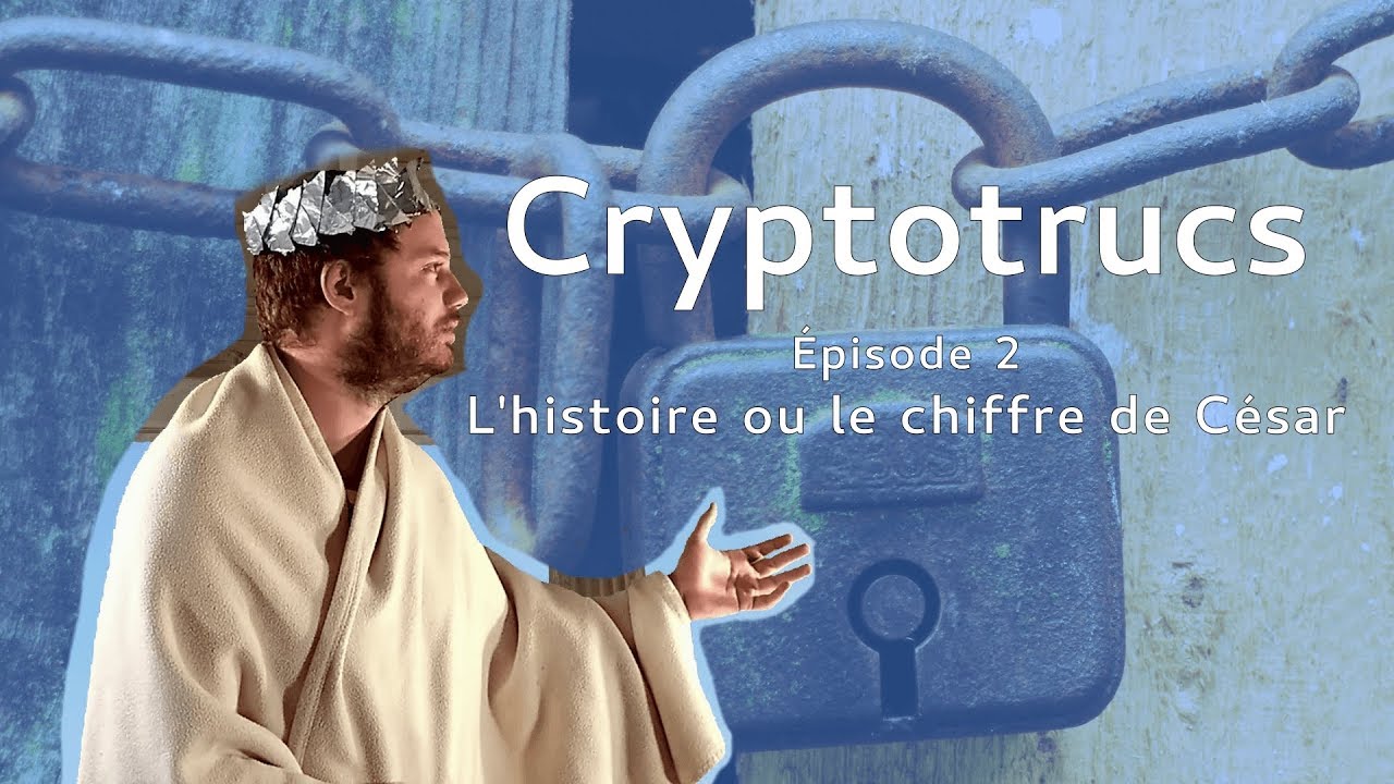 L'histoire ou le chiffre de César, Cryptotrucs épisode 2 - YouTube