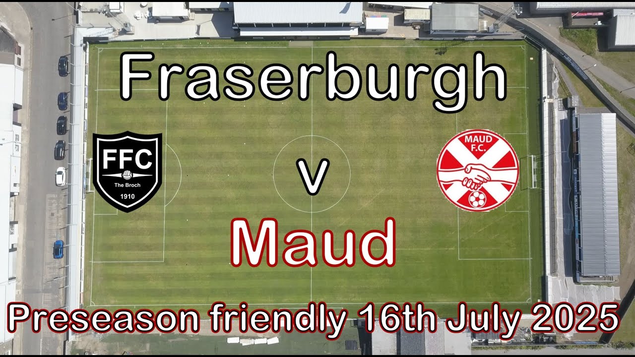Fraserburgh v Maud | Another preseason friendly in the build up to the ...