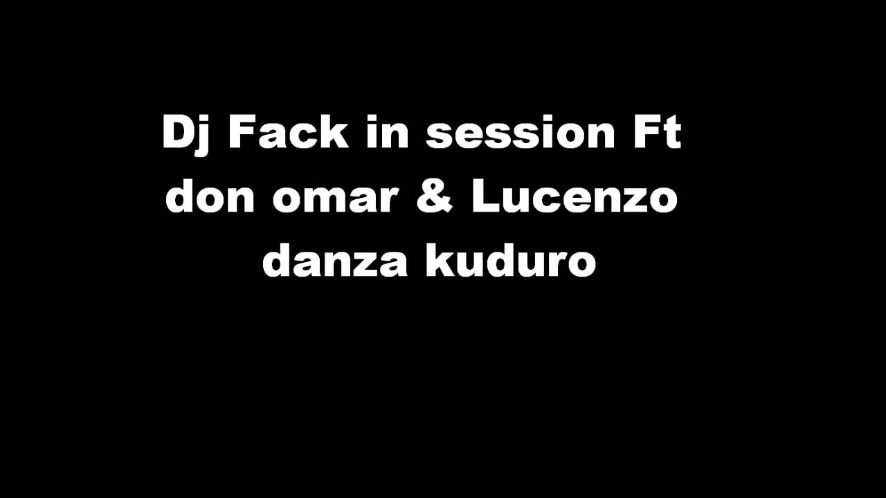 Dj fack in session Ft don omar & lucenzo danza kuduro - YouTube