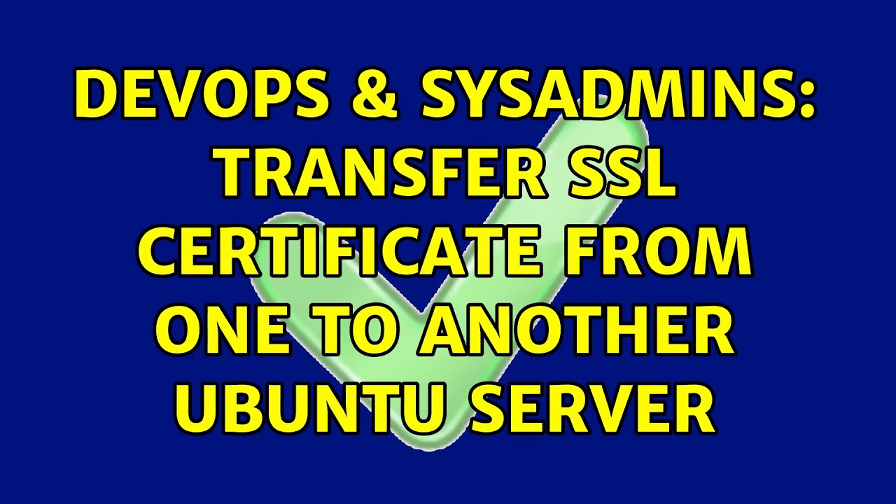 DevOps & SysAdmins: Transfer SSL certificate from one to another ubuntu server - YouTube
