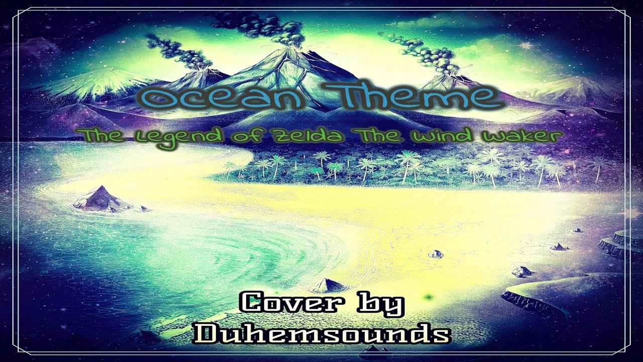 Ocean Theme - The Legend of Zelda : The Wind Waker : Cover by ...