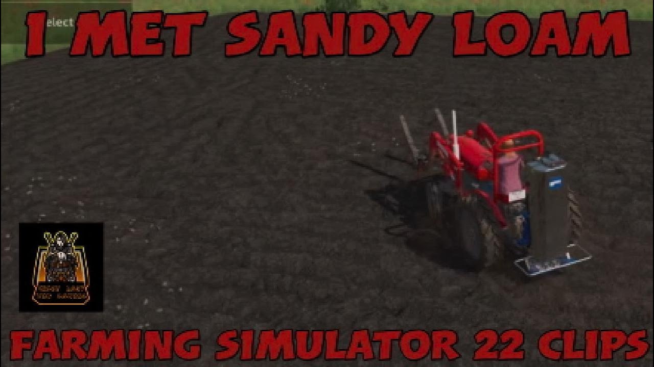 I Met Sandy Loam Farming Simulator 22 Clips - YouTube