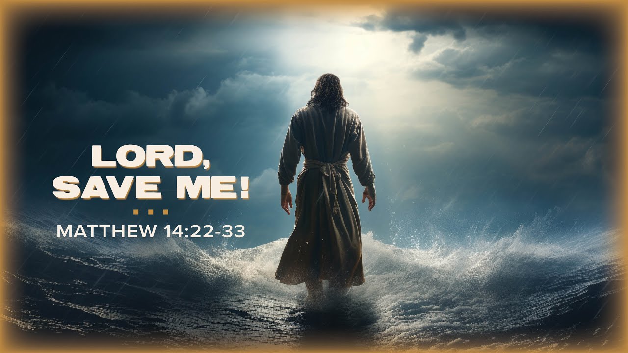 Lord, Save Me! // Matthew 14:22-33 - YouTube