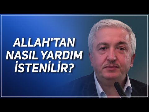 ALLAH'TAN NASIL YARDIM İSTENİLMELİDİR? PROF. DR. MEHMET OKUYAN