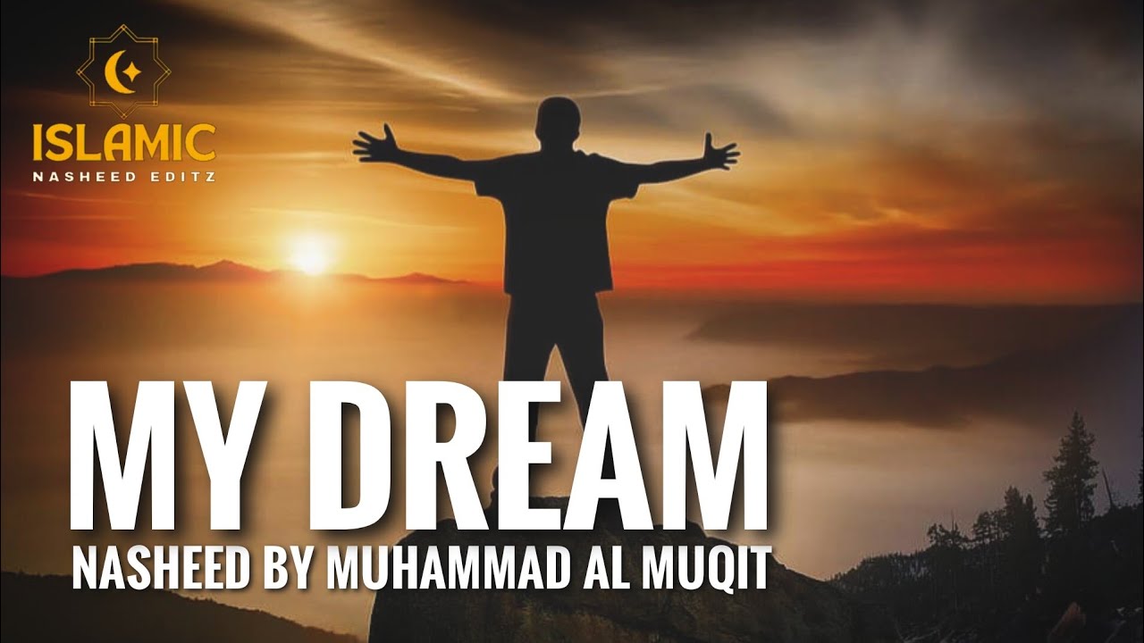 My Dream Arabic Nasheed By Muhammad Al Muqit | Islamic Nasheed Editz ...
