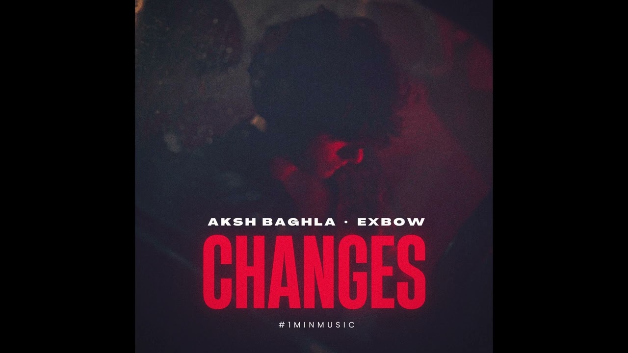 Aksh Baghla, Exbow - Changes 1 Min Music - YouTube