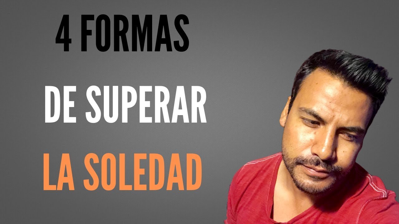 Como Afrontar la Soledad | 4 Formas De Superarla Y Sentirte Feliz - YouTube