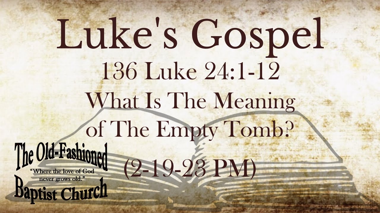 136 Luke 24:1-12 What Is the Meaning of The Empty Tomb? - YouTube