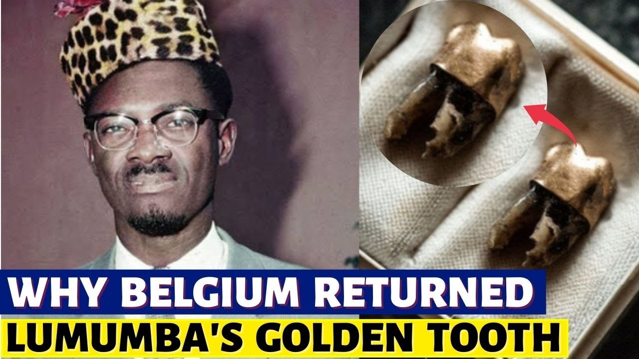 Why Belgium Returned Patrice Lumumba's Golden Tooth (The Untold Mystery ...
