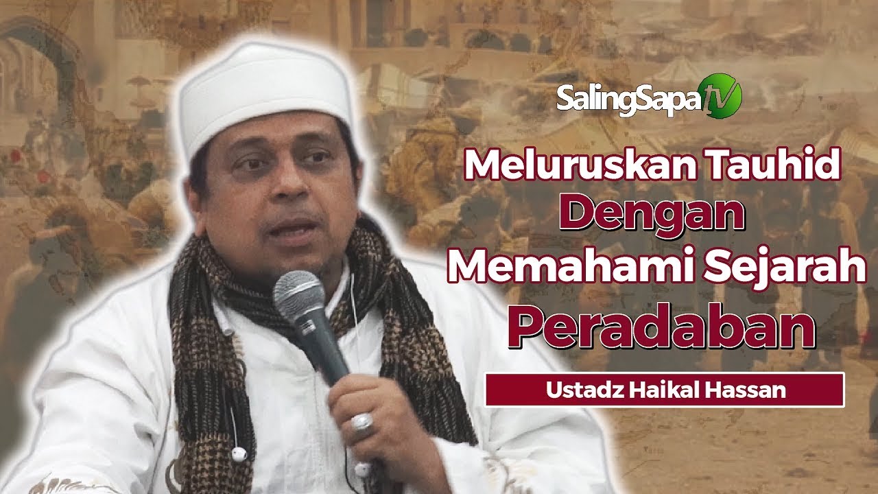Ustadz Haikal Hassan - Meluruskan Tauhid Dengan Memahami Sejarah ...