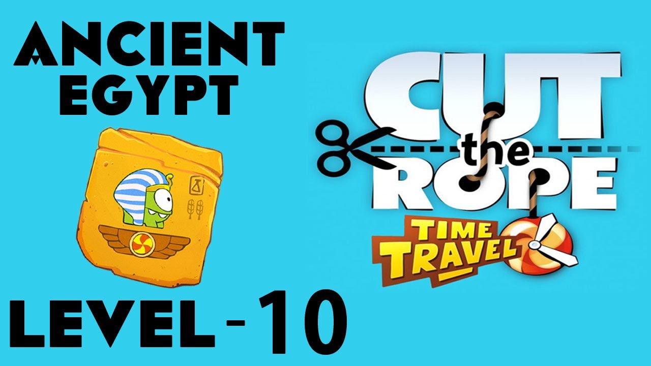Cut the Rope Time Travel (Ancient Egypt) Walkthrough-3Stars Level- 10 ...