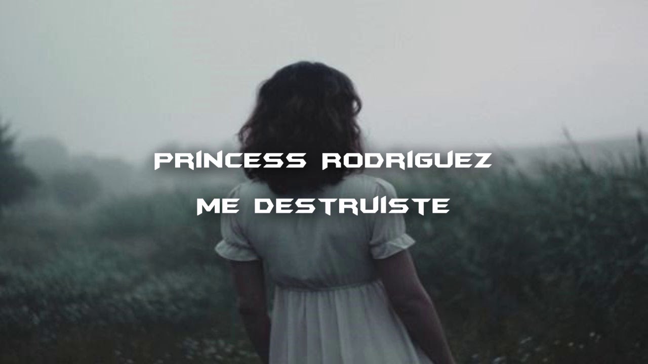 Me destruiste Princess Rodriguez - YouTube