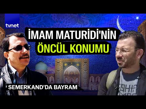 İslam tarihi açısından İmam Maturidi'nin rolü | Semerkand'da Bayram