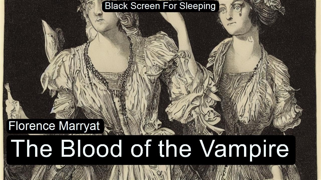 The Blood of the Vampire by Florence Marryat Black Screen For Sleeping ...