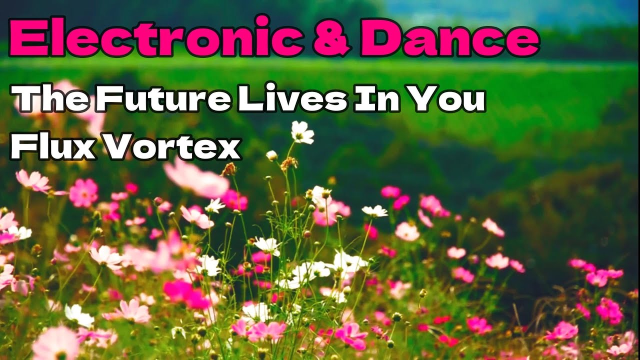 エレクトロニック＆ダンス ロマンチック 女性ボーカル | The Future Lives In You - Flux Vortex | Electronic & Dance Romantic ...