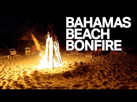 Bahamas Beach Bonfire | The Bahamas 2016 Day 1 - YouTube