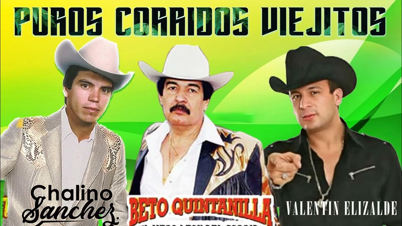 Valentin Elizalde, Chalino Sanchez, Beto Quintanilla Sus Grandes Exitos -Corridos Viejitos Mix ...