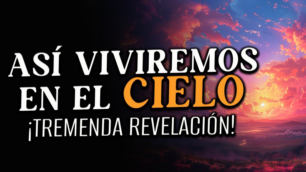 ¿Qué encontraremos en el cielo? ¿Cómo será vivir allá? ¿Qué haremos en ...