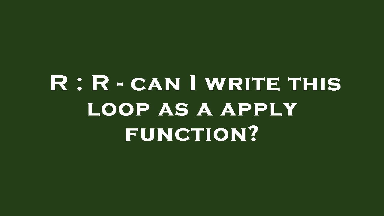 R : R - can I write this loop as a apply function? - YouTube
