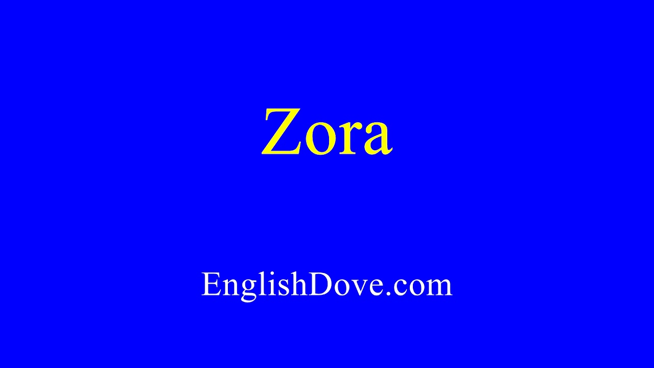 How to pronounce Zora in American English. - YouTube