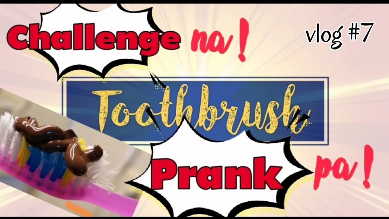 Vlog #7 || Toothbrush Challenge na Prank pa! - YouTube