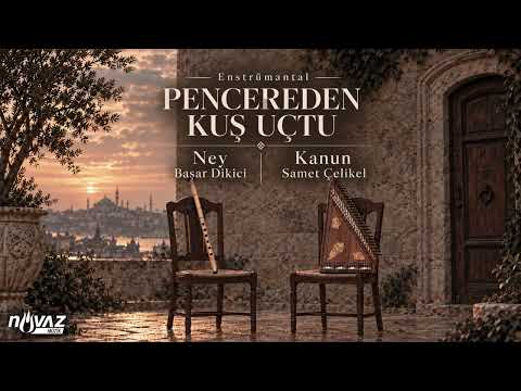 Başar Dikici & Samet Çelikel | Ney & Kanun - Pencereden Kuş Uçtu | Sensiz Şehirler Albümünden