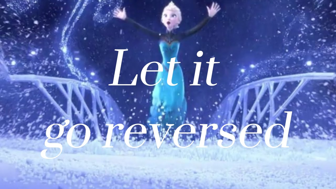 Let It Go But Reversed and w/lyrics - YouTube