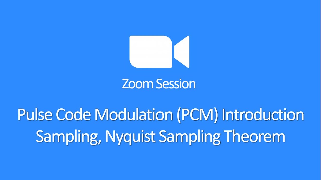Pulse Code Modulation Introduction, Sampling, Nyquist Sampling Theorem || Zoom Session 08 ...