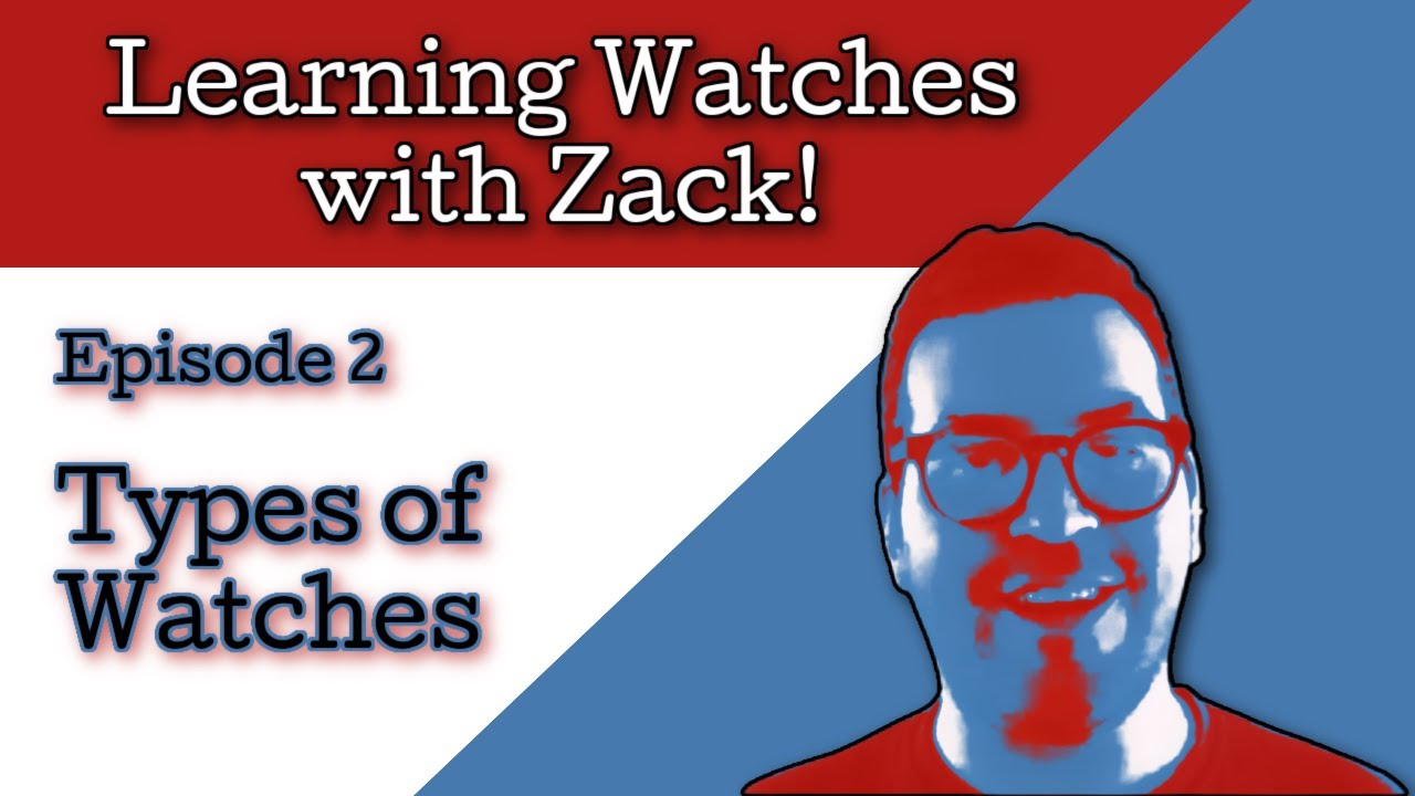 Learning Watches with Zack: Ep. 2 - 4 'Types' of Watches - YouTube