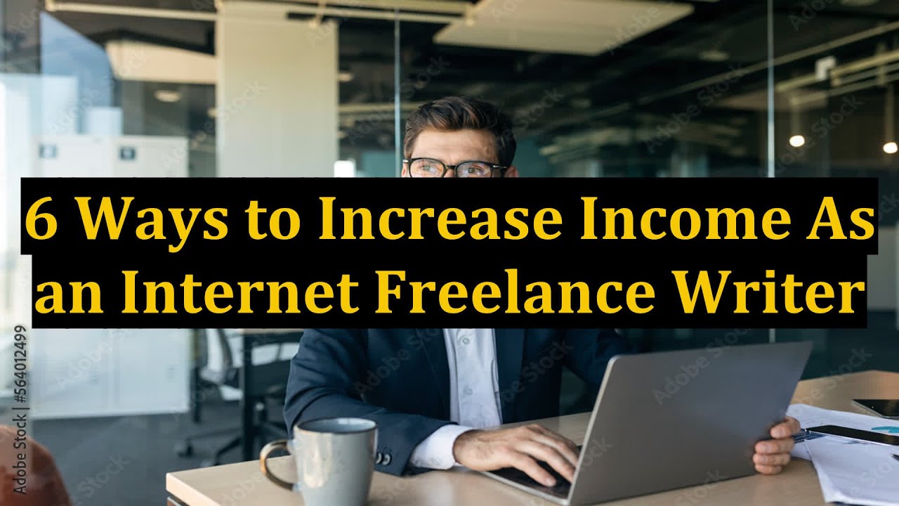 6 Ways to Increase Income As an Internet Freelance Writer - YouTube