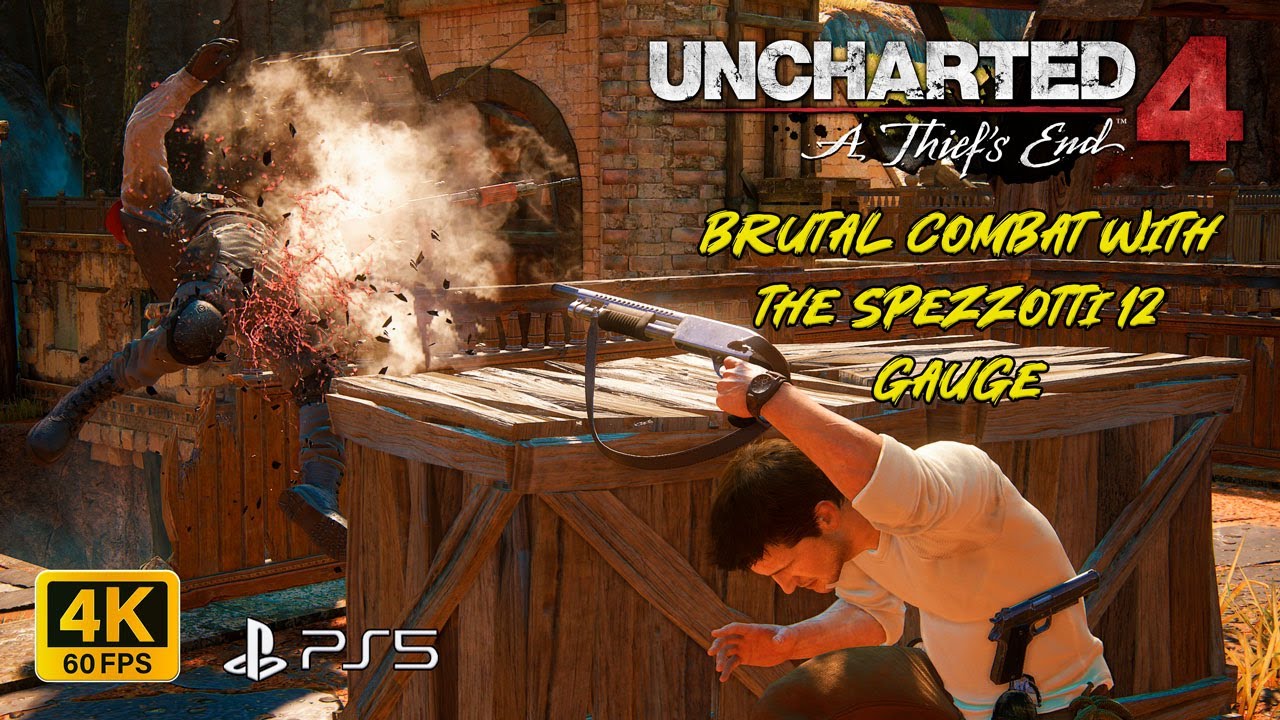 UNCHARTED 4 (BRUTAL COMBAT WITH THE SPEZZOTTI 12 GAUGE) [4K UHD 60FPS ...