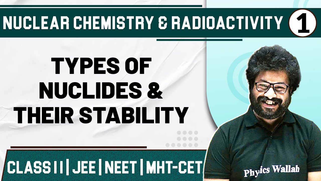 NUCLEAR CHEMISTRY AND RADIOACTIVITY 01 | Types of Nuclides & Their ...