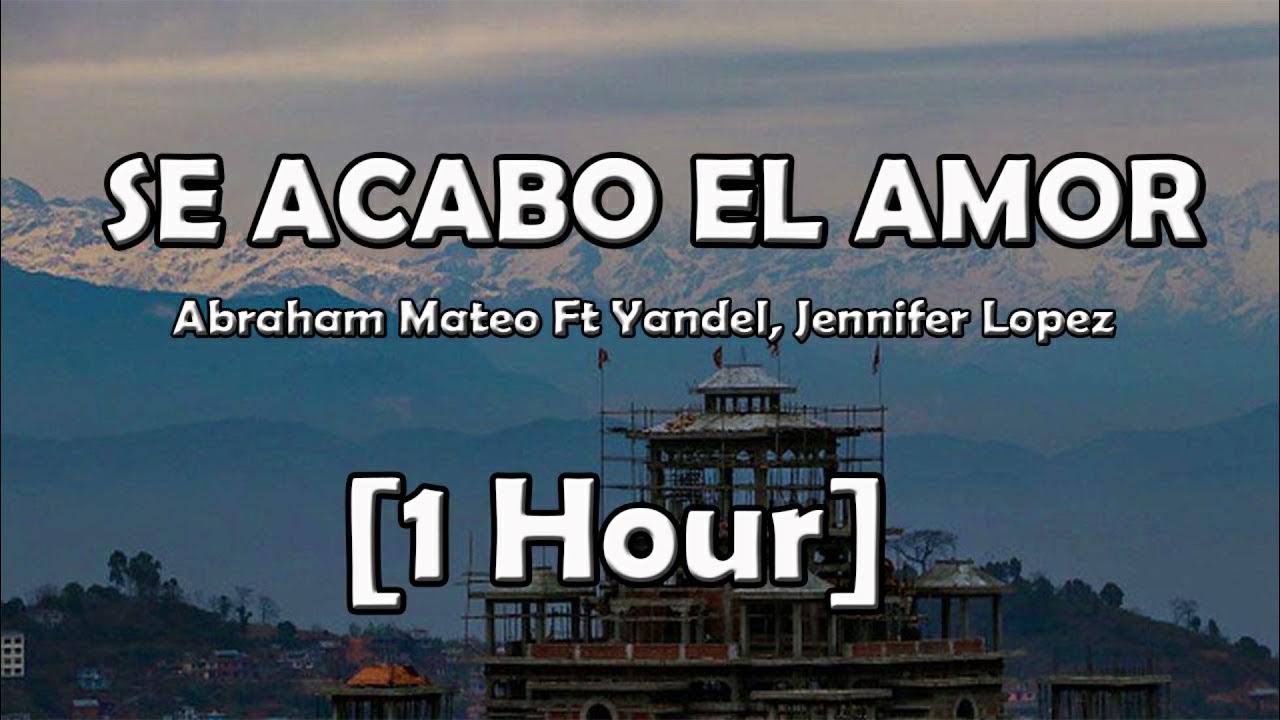 Abraham Mateo Ft Yandel, Jenifer Lopez - Se acabo el Amor (1 Hora ...