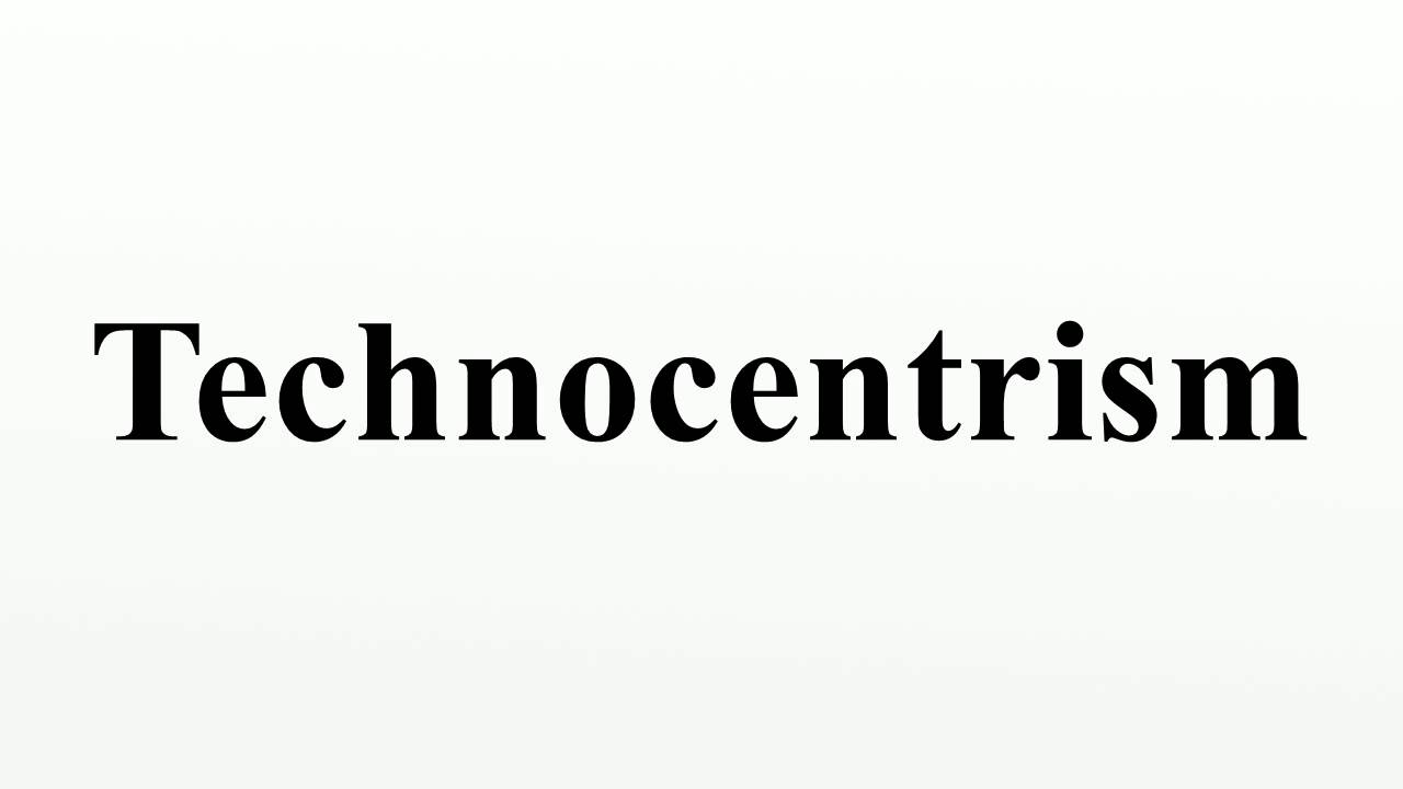 Technocentrism - YouTube