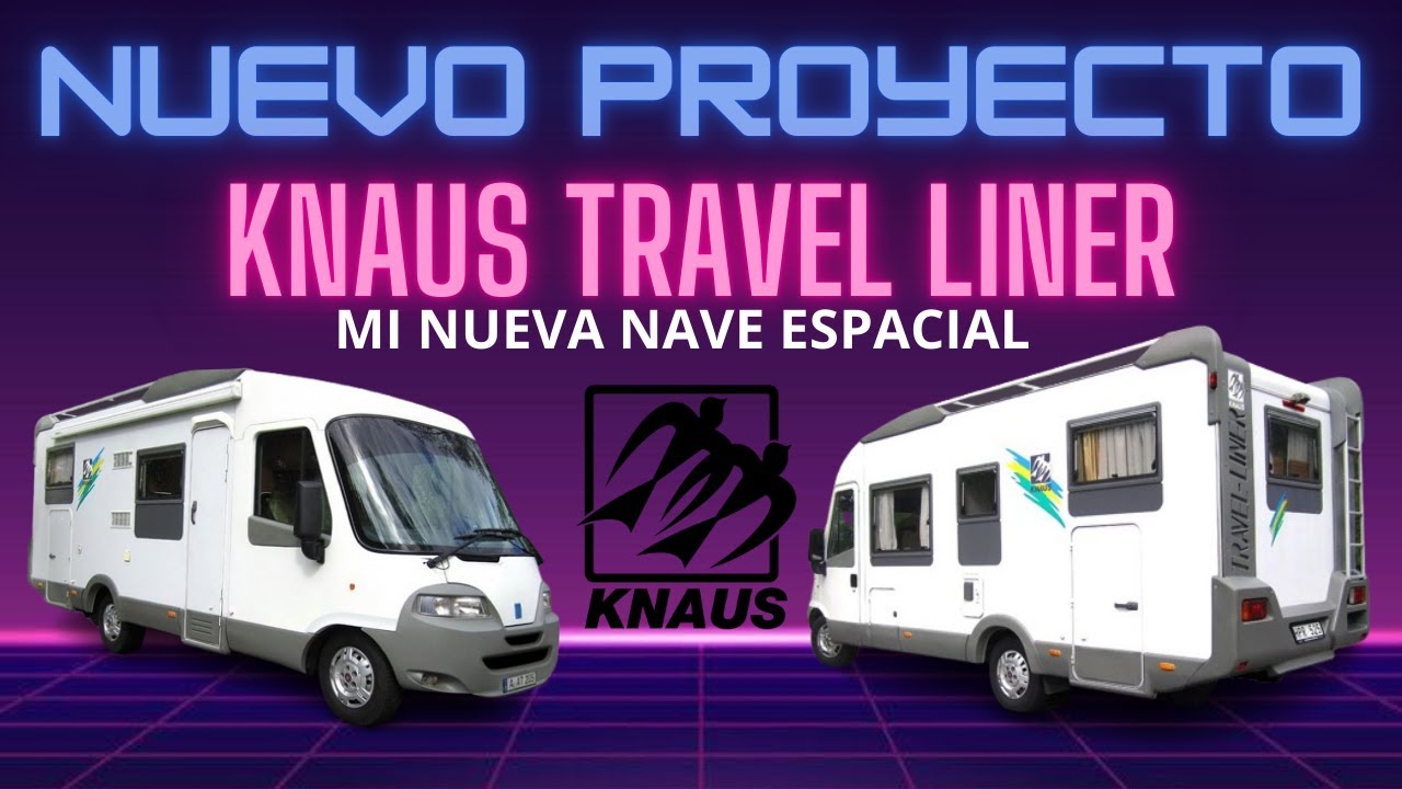 NUEVO PROYECTO ( KNAUS TRAVEL LINER ) - YouTube