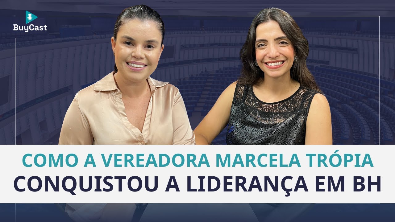 Como a Vereadora Marcela Trópia Conquistou a Liderança em BH - BUYCAST ...